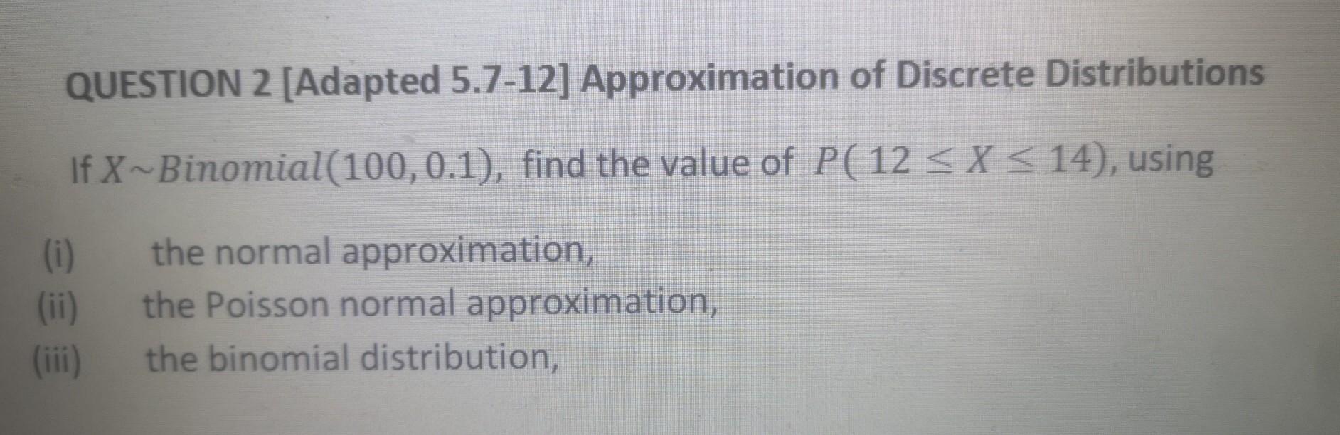 Solved QUESTION 2 [Adapted 5.7-12] Approximation of Discrete | Chegg.com