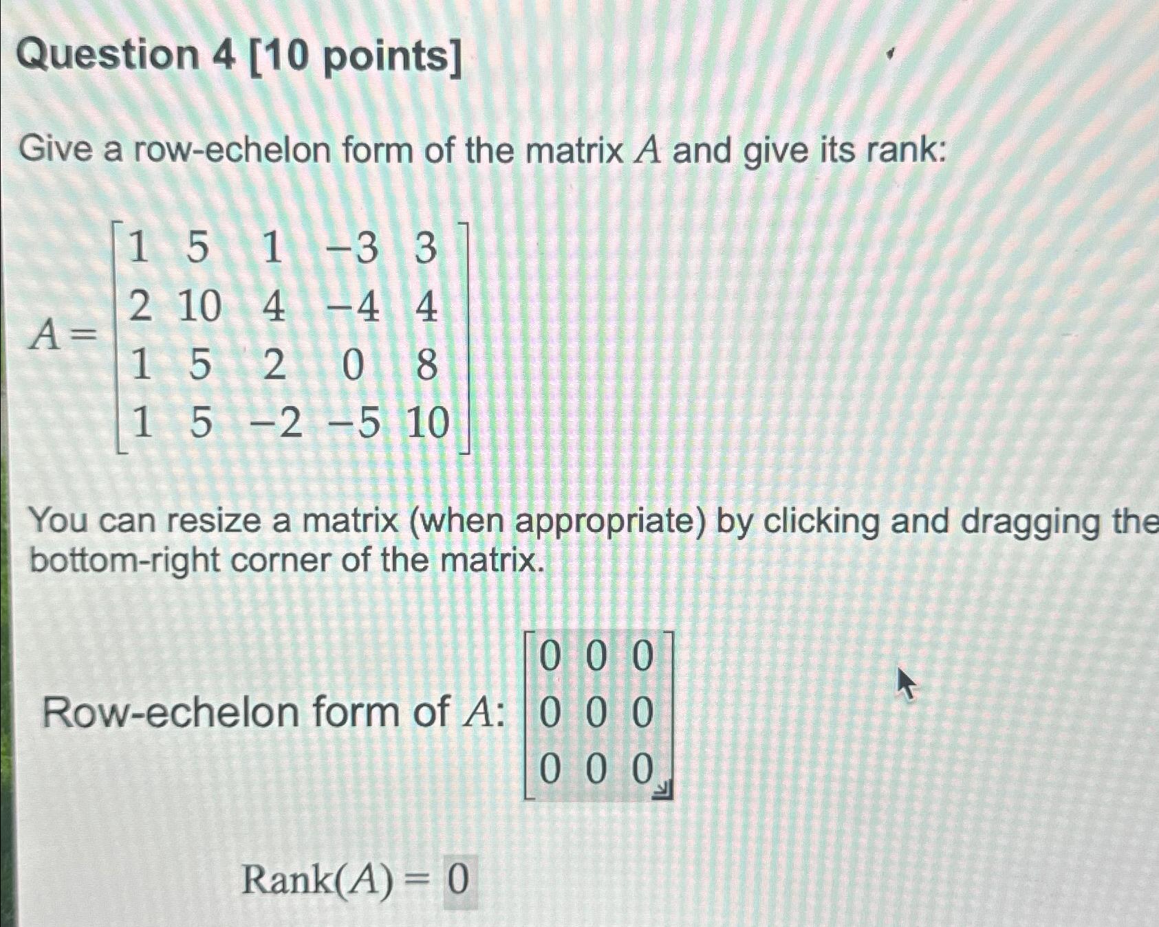Solved Question 4 [10 ﻿points]Give a row-echelon form of the | Chegg.com
