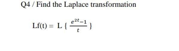 Solved Q4 / Find the Laplace transformation Lf(t) = 1 { | Chegg.com
