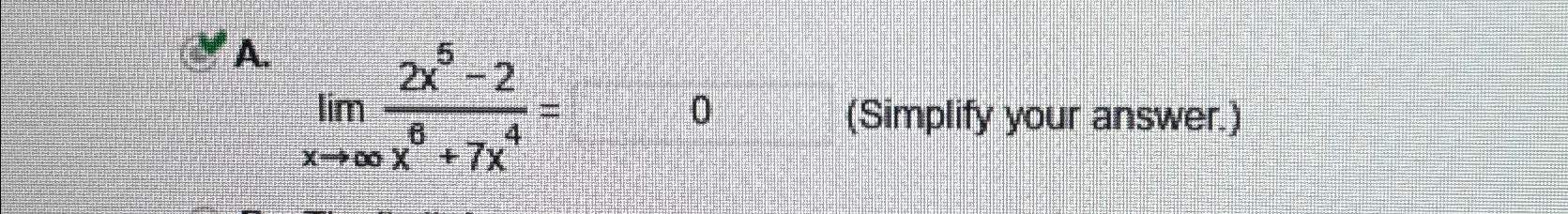 Solved limx→∞2x5-2x6+7x4=,0 (Simplify your answer.) | Chegg.com