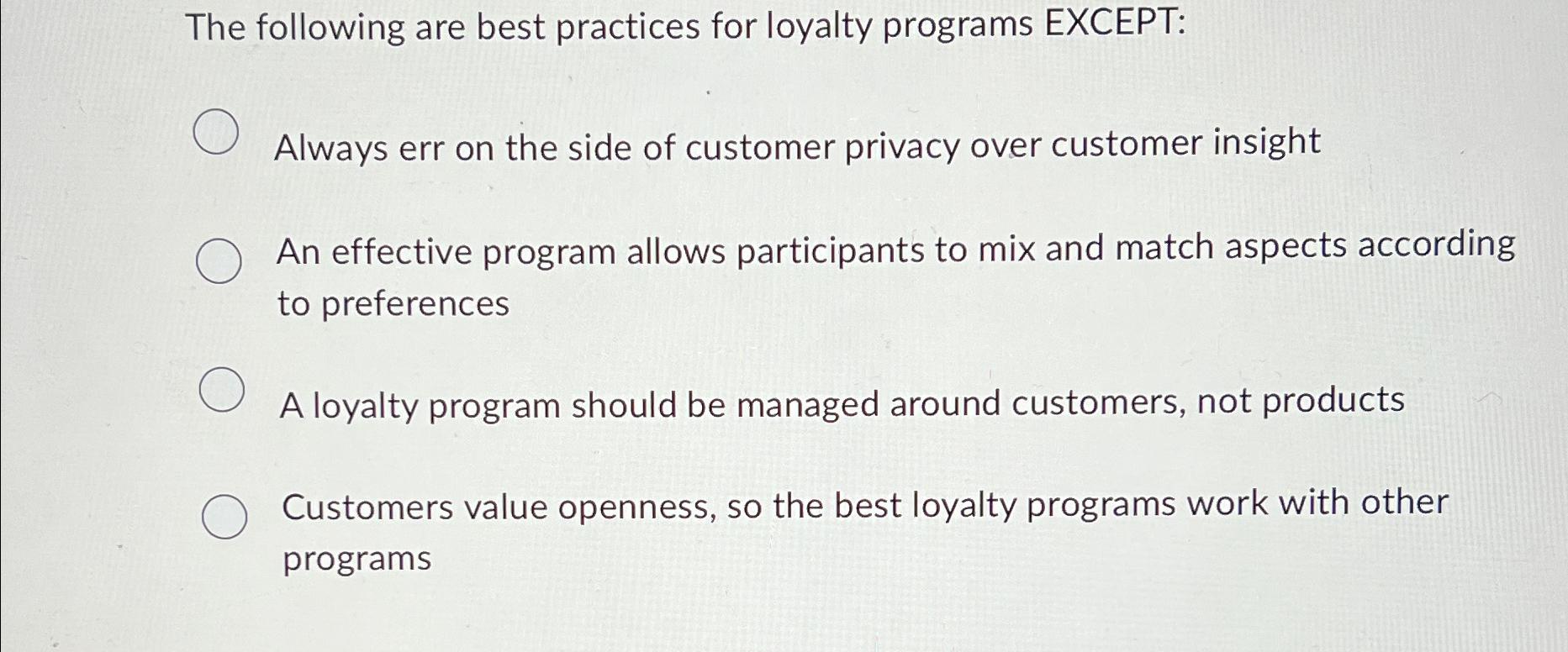 Solved The following are best practices for loyalty programs | Chegg.com