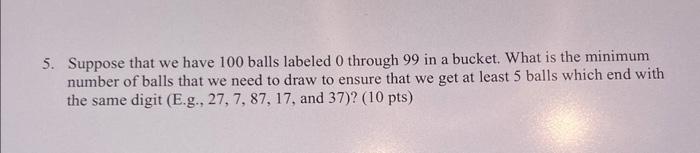 Solved 5. Suppose that we have 100 balls labeled 0 through | Chegg.com