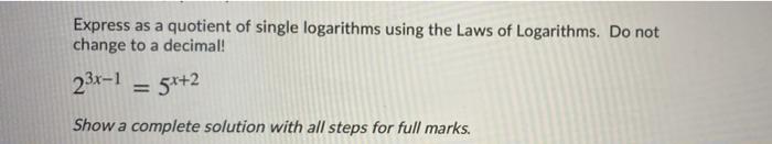 Solved Express as a quotient of single logarithms using the | Chegg.com