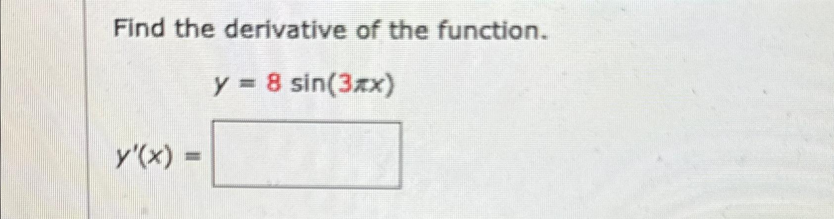 Solved Find the derivative of the function.y=8sin(3πx)y'(x)= | Chegg.com