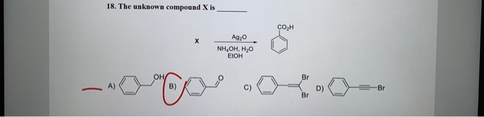 Solved 18. The unknown compound X is Ag20 NH,OH, H20 EIOH - | Chegg.com