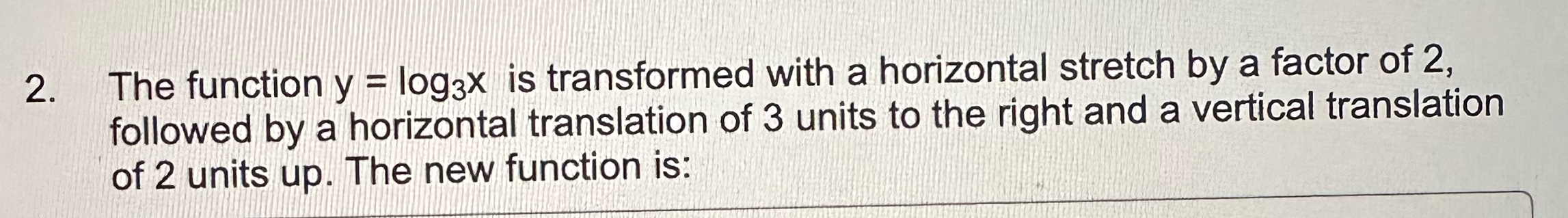 Solved The function y=log3x ﻿is transformed with a | Chegg.com