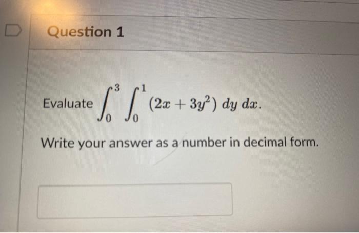 Solved Evaluate ∫03∫01(2x+3y2)dydx Write your answer as a | Chegg.com