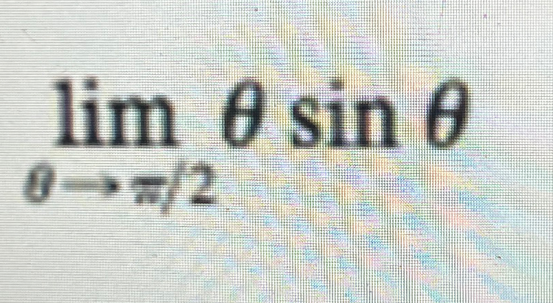 Solved limθ→π2θsinθ | Chegg.com