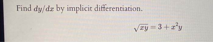 Solved Find dy/dx by implicit differentiation. xy=3+x2y | Chegg.com