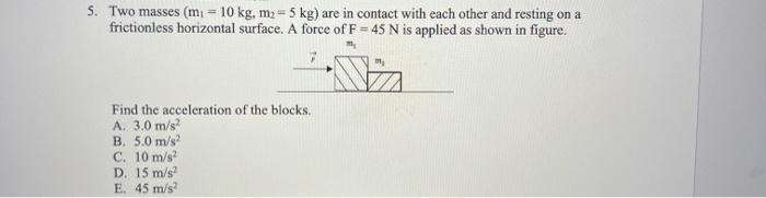 Solved Two masses (m1=10 kg,m2=5 kg) are in contact with | Chegg.com