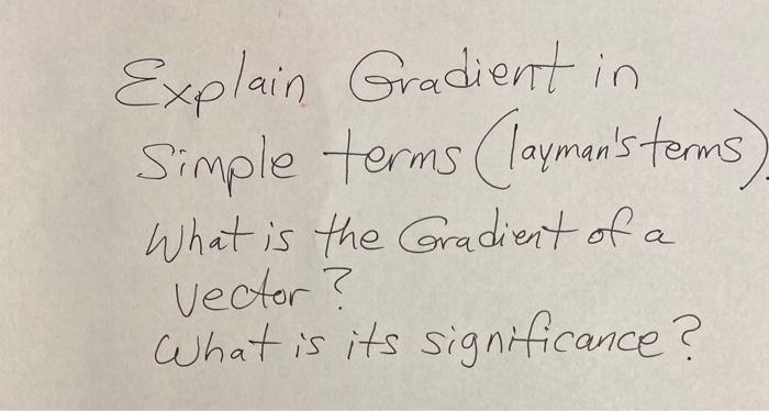 Explain Gradient in simple terms (layman's terms) | Chegg.com
