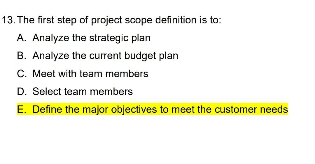 Solved 13. The first step of project scope definition is to: | Chegg.com