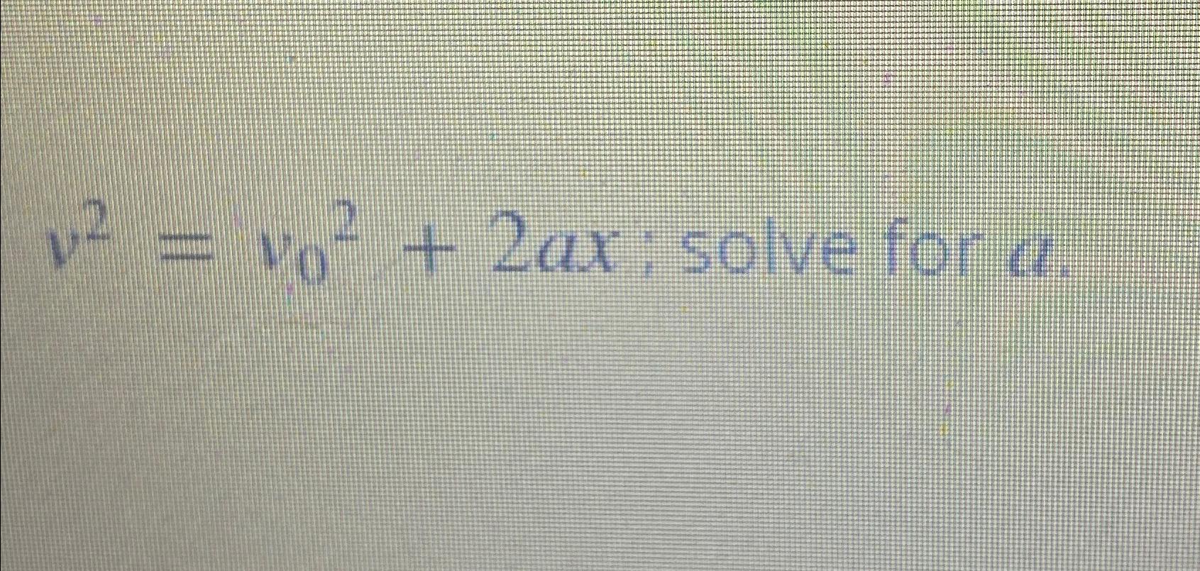 Solved v2=v02+2ax; solve for a | Chegg.com
