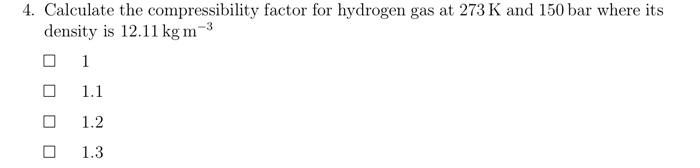Solved 4 Calculate The Compressibility Factor For Hydrogen