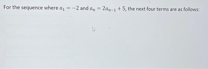 Solved For the sequence where a1=−2 and an=2an−1+5, the next | Chegg.com