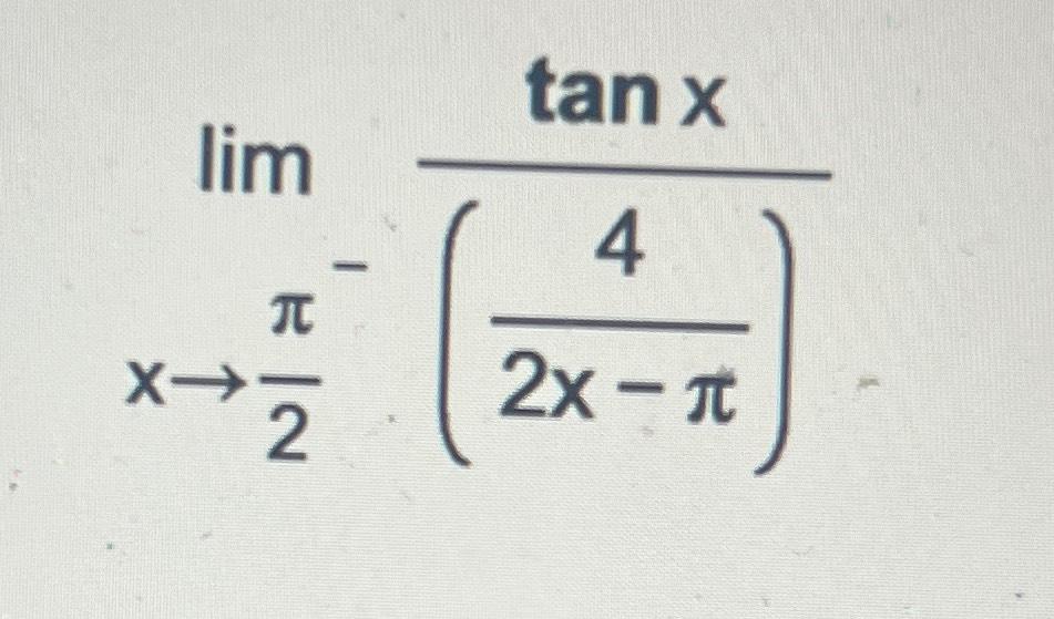 Solved limx→π(2)-tanx(42x-π) | Chegg.com