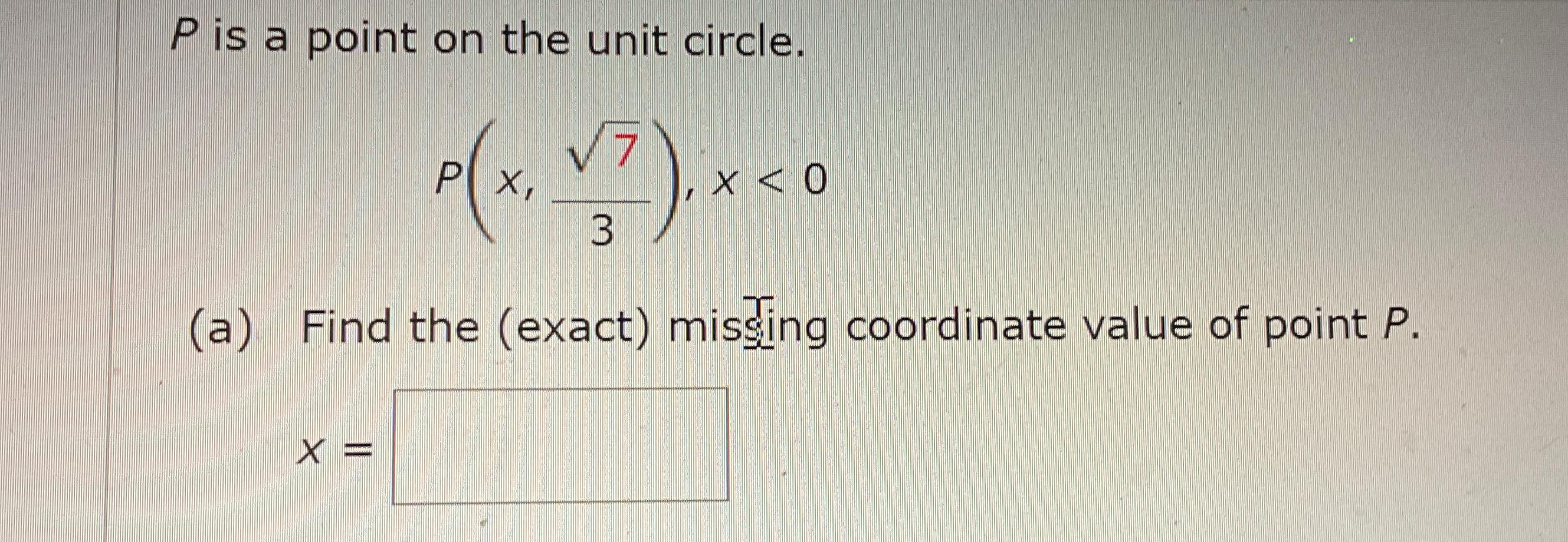 Solved P ﻿is a point on the unit circle.P(x,723),x