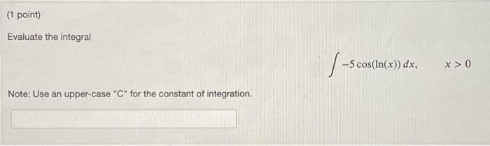Solved (1 point) Evaluate the integral -5 cos(ln(x)) dx, -s | Chegg.com