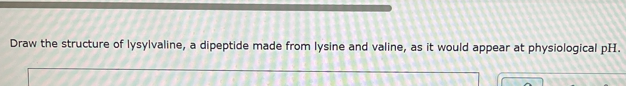 Solved Draw the structure of lysylvaline, a dipeptide made | Chegg.com