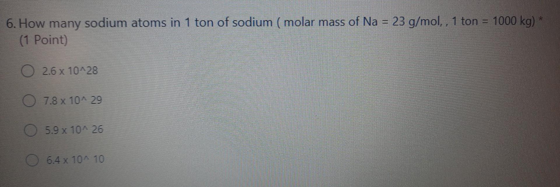 Solved 6. How many sodium atoms in 1 ton of sodium (molar | Chegg.com