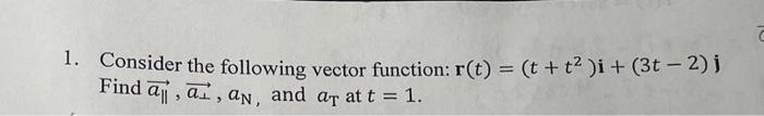 Solved 1. Consider the following vector function: | Chegg.com