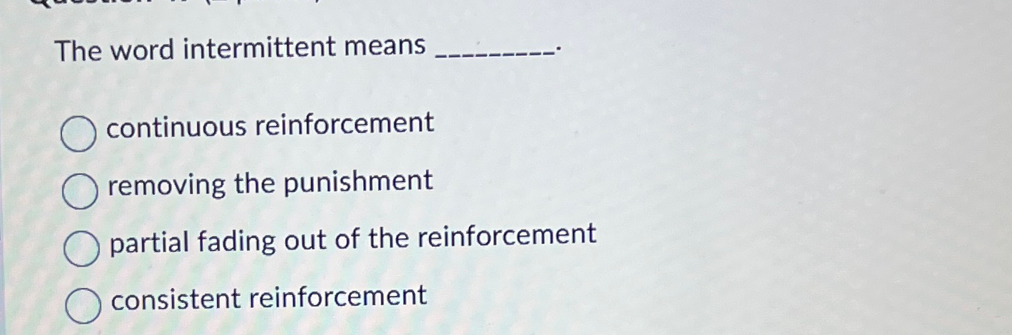 Solved The word intermittent meanscontinuous | Chegg.com