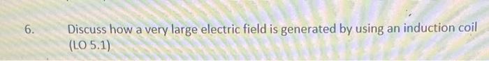 Solved 6. Discuss how a very large electric field is | Chegg.com