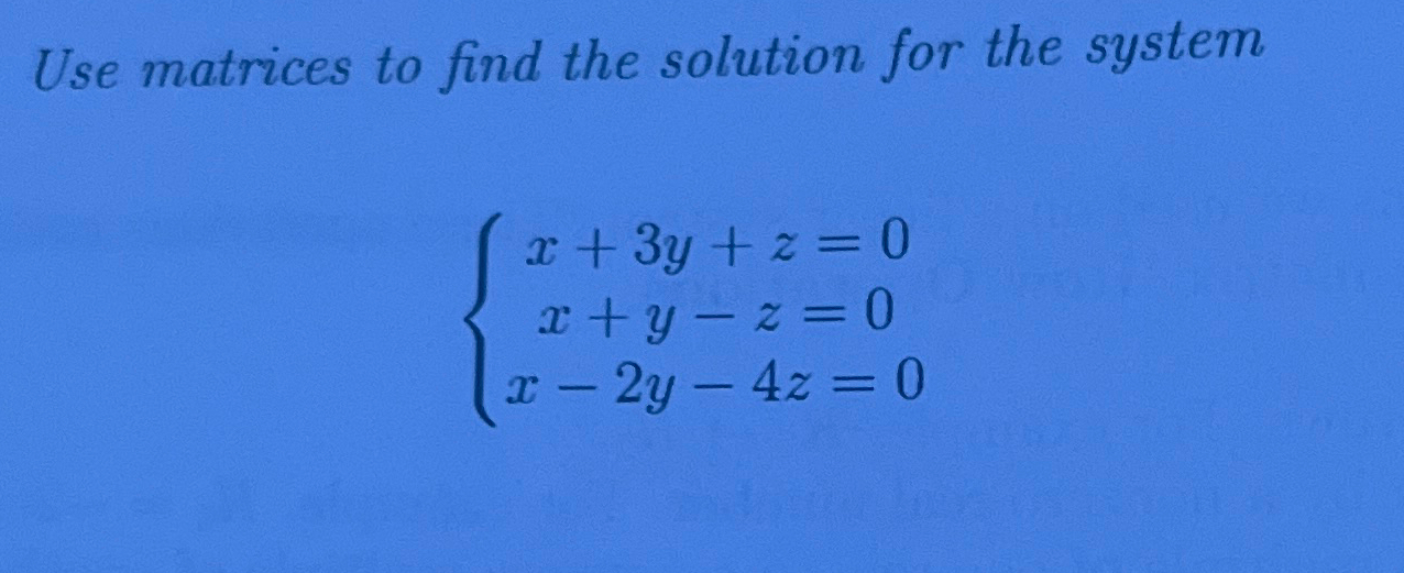 Solved Use matrices to find the solution for the | Chegg.com