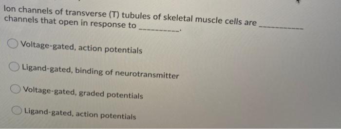 Solved lon channels of transverse (T) tubules of skeletal | Chegg.com
