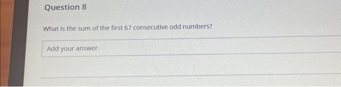Solved What is the sum of the first 67 consecutive odd | Chegg.com
