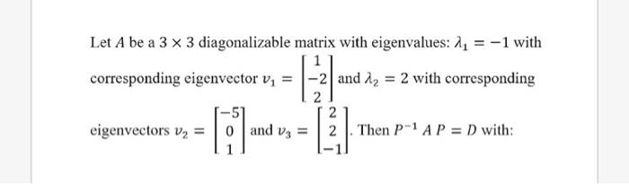Solved Let A be a 3 x 3 diagonalizable matrix with | Chegg.com