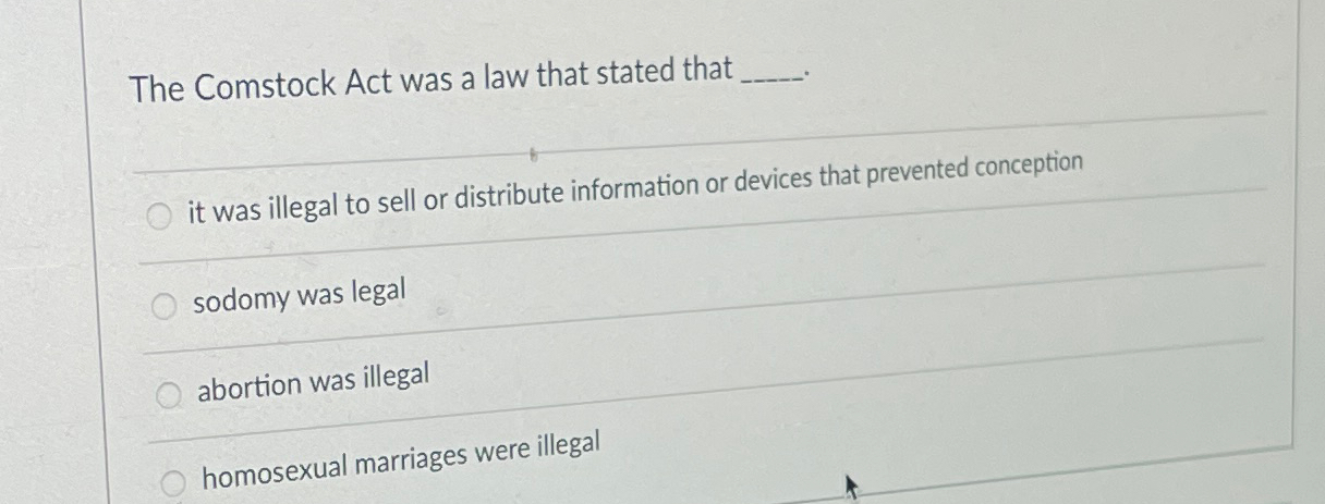Solved The Comstock Act was a law that stated thatit was | Chegg.com