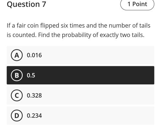 Solved Question 7 1 Point If a fair coin flipped six times | Chegg.com