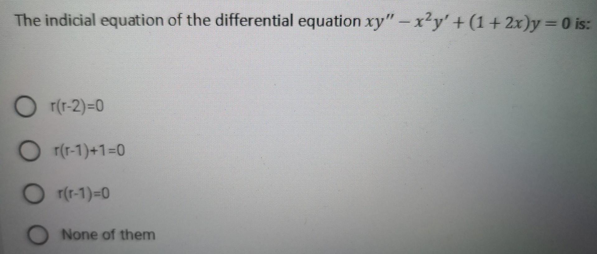 Solved The indicial equation of the differential equation | Chegg.com