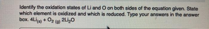 Solved Identify the oxidation states of Li and O on both | Chegg.com
