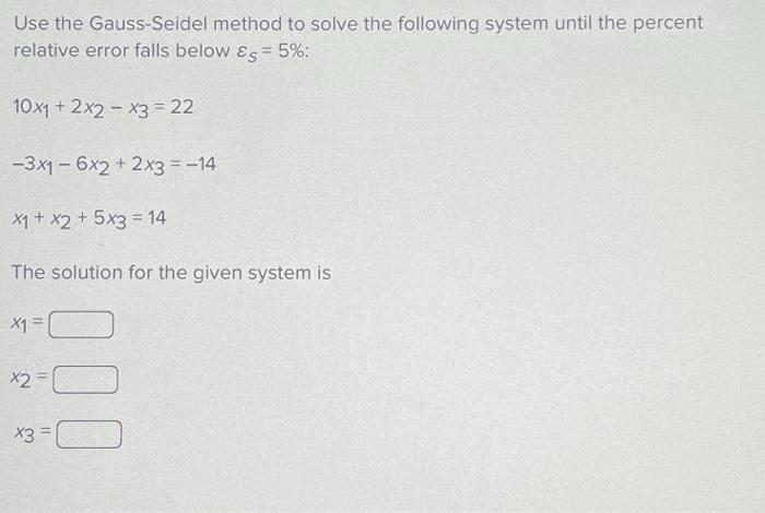 Solved Use the Gauss-Seidel method to solve the following | Chegg.com