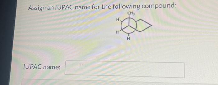 Solved Assign an IUPAC name for the following | Chegg.com Solved Assign an IUPAC name for the following | Chegg.com