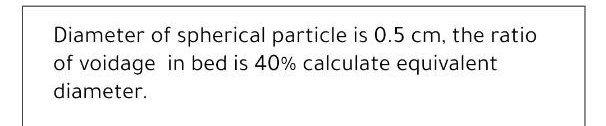 Solved Diameter of spherical particle is 0.5 cm, the ratio | Chegg.com