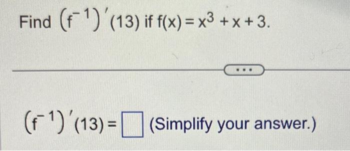 Solved Find (f−1)′(13) if f(x)=x3+x+3 (f−1)′(13)= (Simplify | Chegg.com