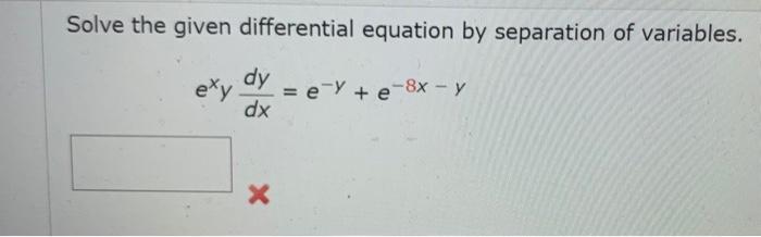 Solved Solve the given differential equation by separation | Chegg.com