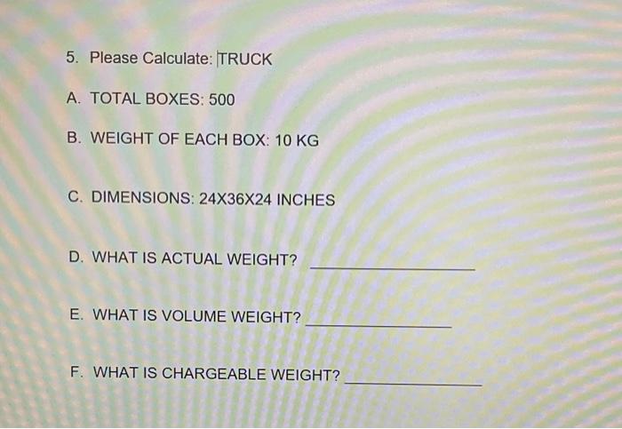 Solved 5. Please Calculate: TRUCK A. TOTAL BOXES: 500 B. | Chegg.com