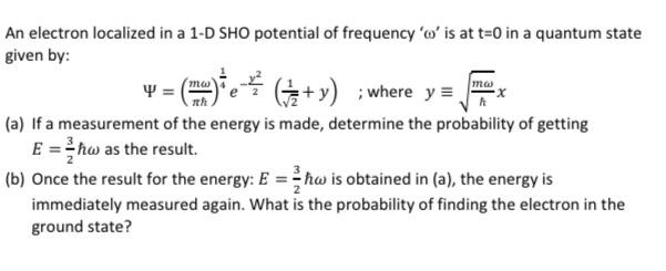 Solved An electron localized in a 1-D SHO potential of | Chegg.com