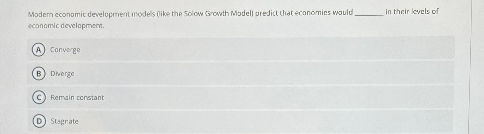 Solved Modern economic development models (like the Solow | Chegg.com