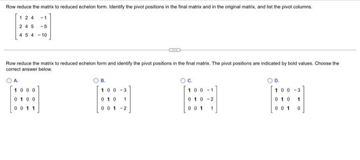 [Solved]: Row reduce the matrix to reduced echelon form. Id