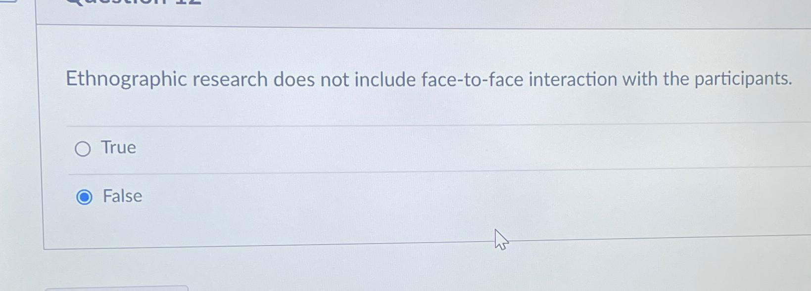 Solved Ethnographic research does not include face-to-face | Chegg.com