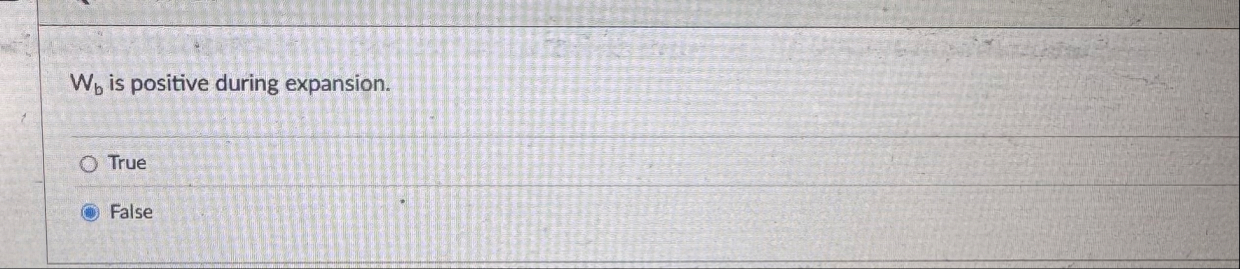 Solved Wb ﻿is positive during expansion.TrueFalseQuestion | Chegg.com