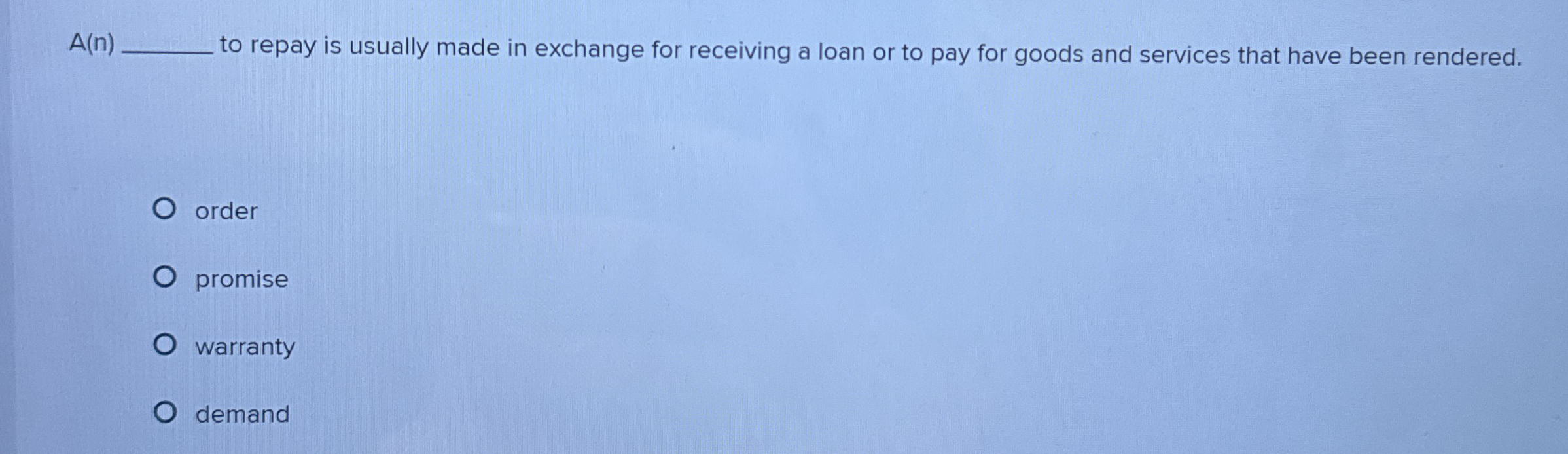 Solved A(n) ﻿to repay is usually made in exchange for | Chegg.com