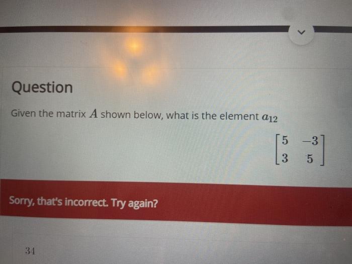 Solved Given the mateix A shown below, what is the element | Chegg.com