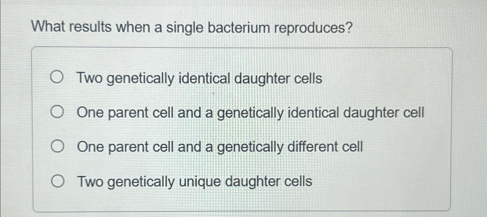 Solved What results when a single bacterium reproduces?Two | Chegg.com