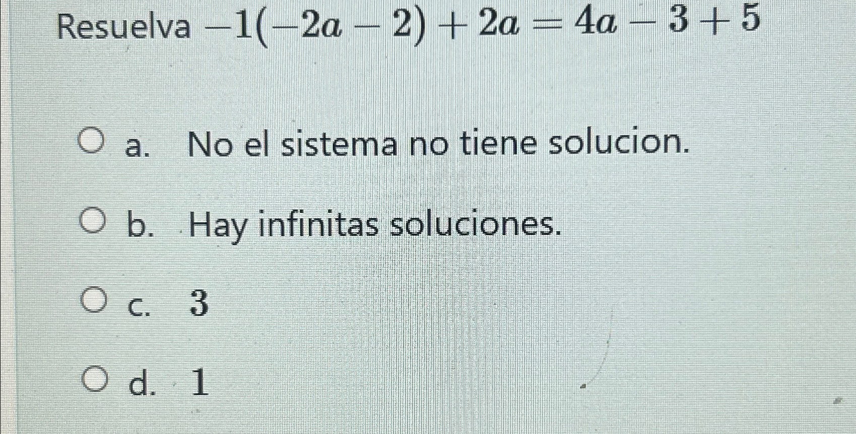 Solved Resuelva -1(-2a-2)+2a=4a-3+5a. ﻿No el sistema no | Chegg.com